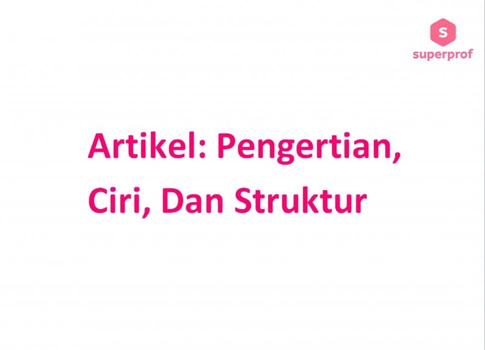 Artikel Adalah ? Berikut Pengertian Artikel, Ciri, Struktur, Contoh Artikel